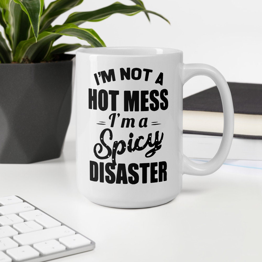 I'm Not a Hot Mess I'm a Spicy Disaster Mug - Etsy