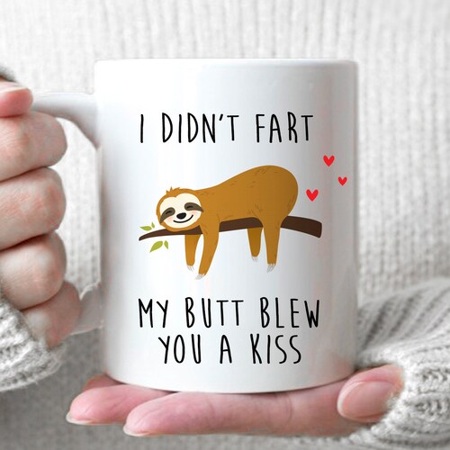 I Didn't Fart My Butt Blew You a Kiss Mugfunny Sloth Fart - Etsy