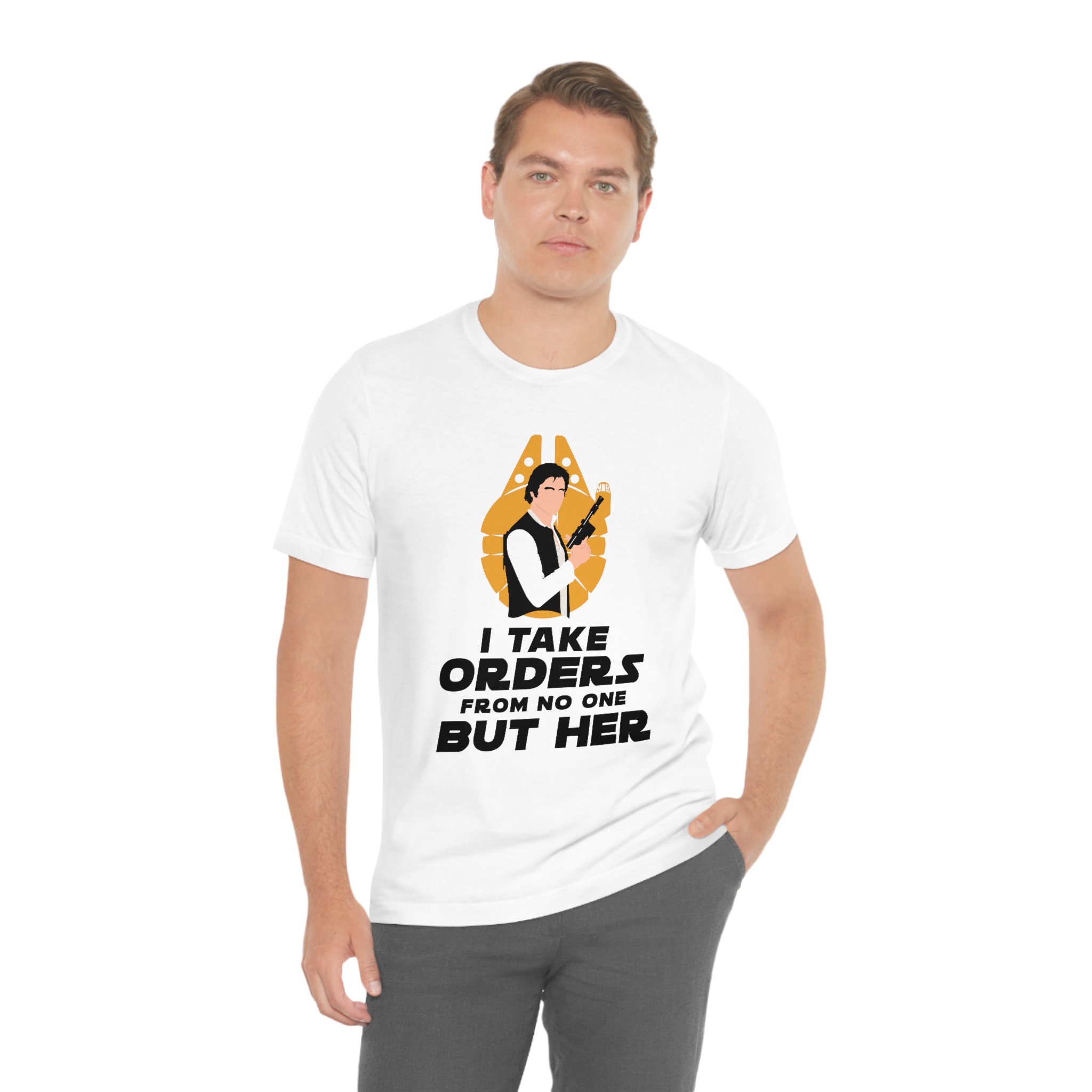 Star Wars Couple Shirts, I Take Orders From No One but Her, Han Solo ...