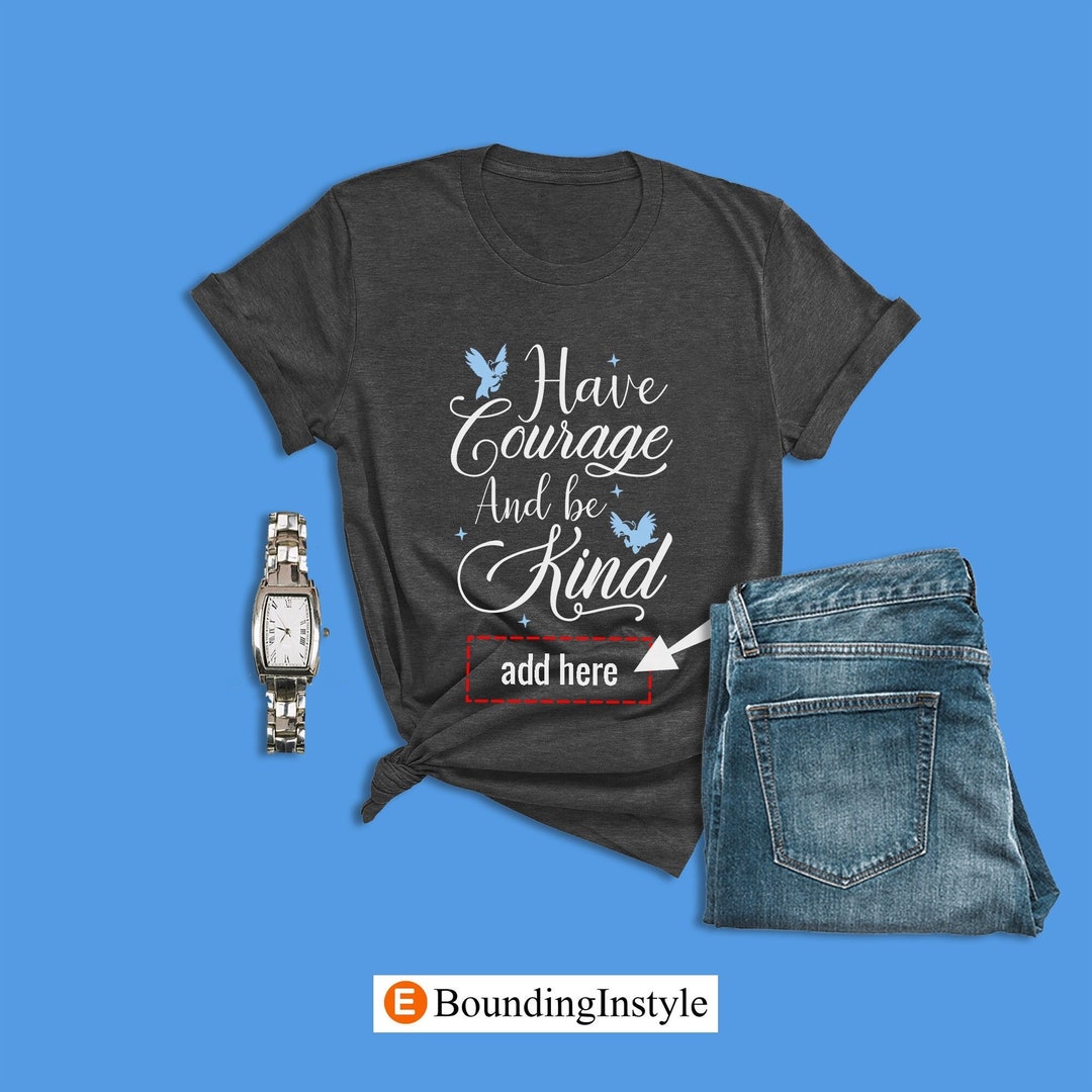 Disney Custom Shirt, Have Courage and Be Kind Shirt, Cinderella Quote T ...