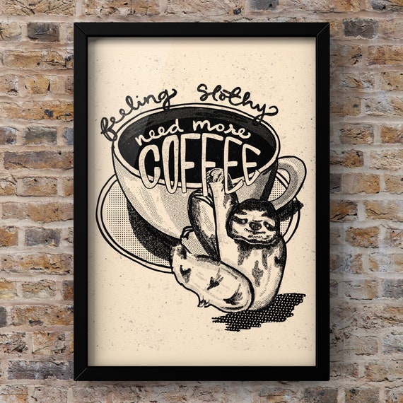 Sloth Art Print Sloth Coffee Art Feeling Slothy Need More - Etsy.de