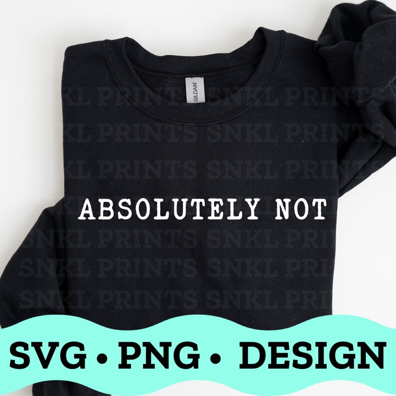 Absolutely Not Svg Png, Sarcastic Svg, Funny Quote Svg, Adult Humor Svg ...