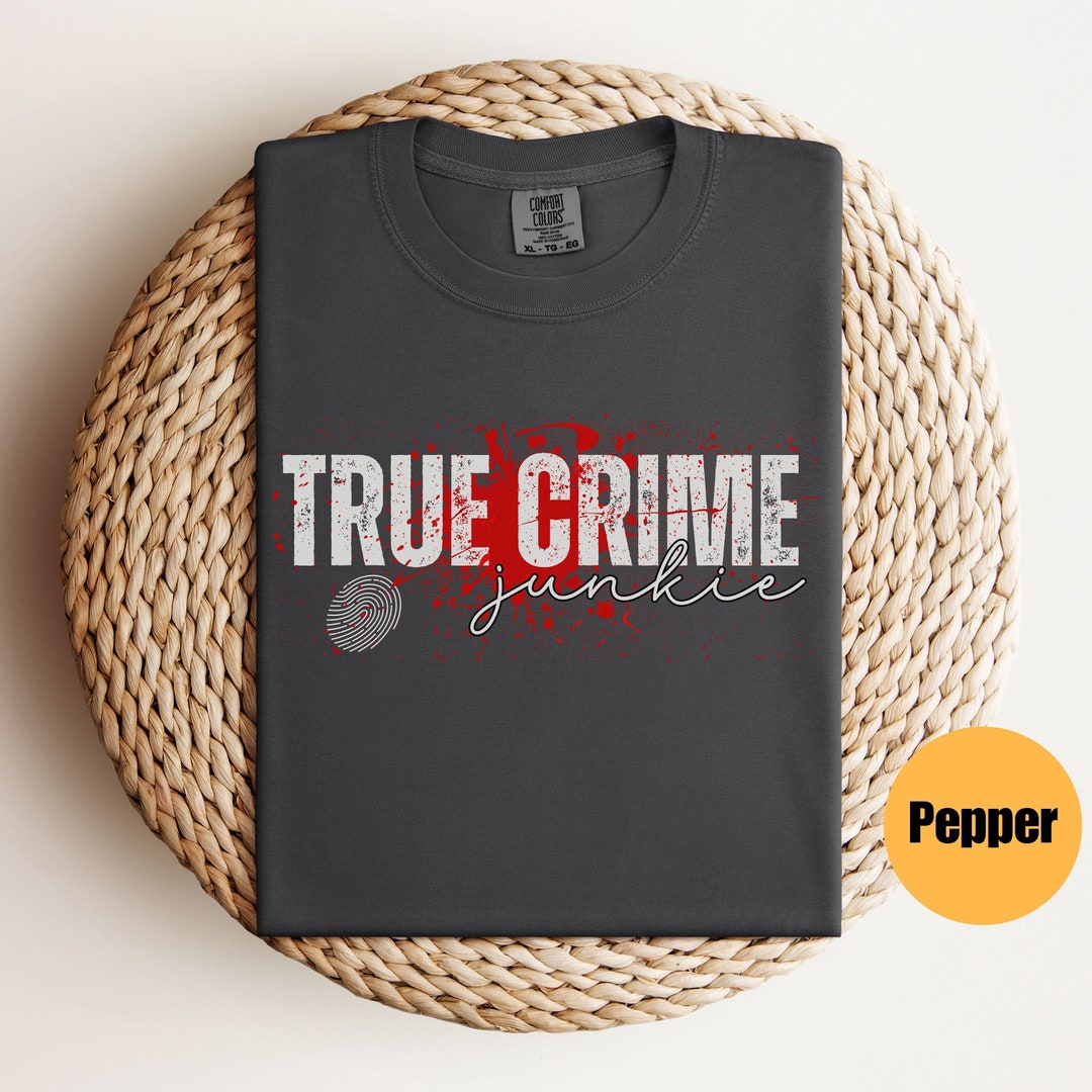 True Crime Junkie Shirt True Crime Shirt Crime Shows Lover Tee ...