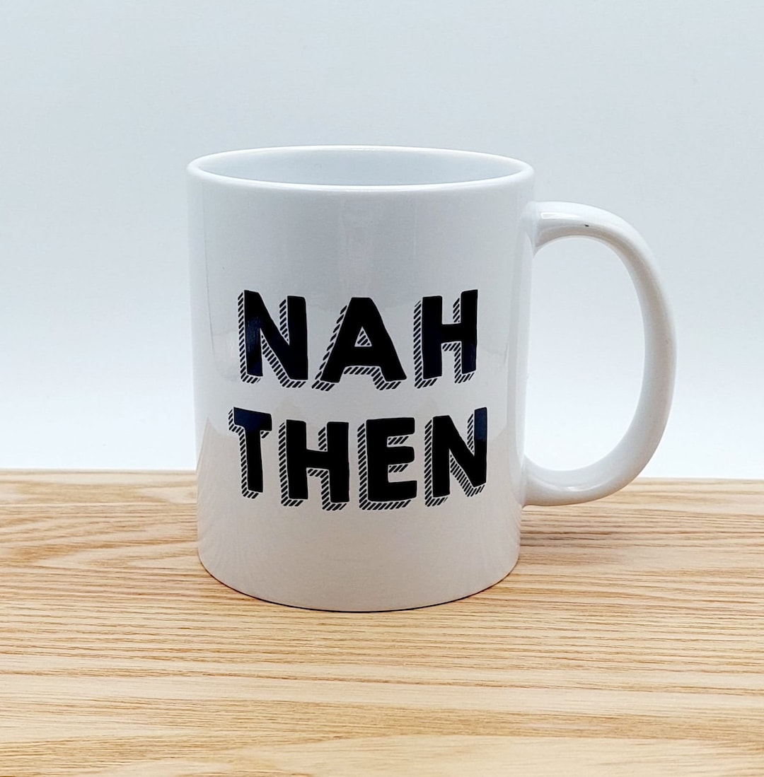 Yorkshire Sayings Quote Mug, Nah Then, Funny, Humour, Birthday ...