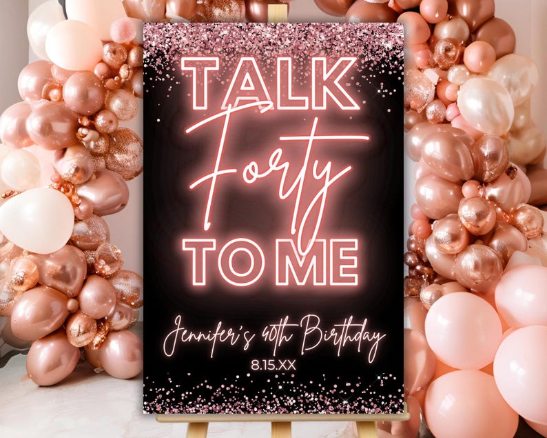 Editable Talk Forty to Me 40th Birthday Rose Gold Neon Glitter Welcome ...