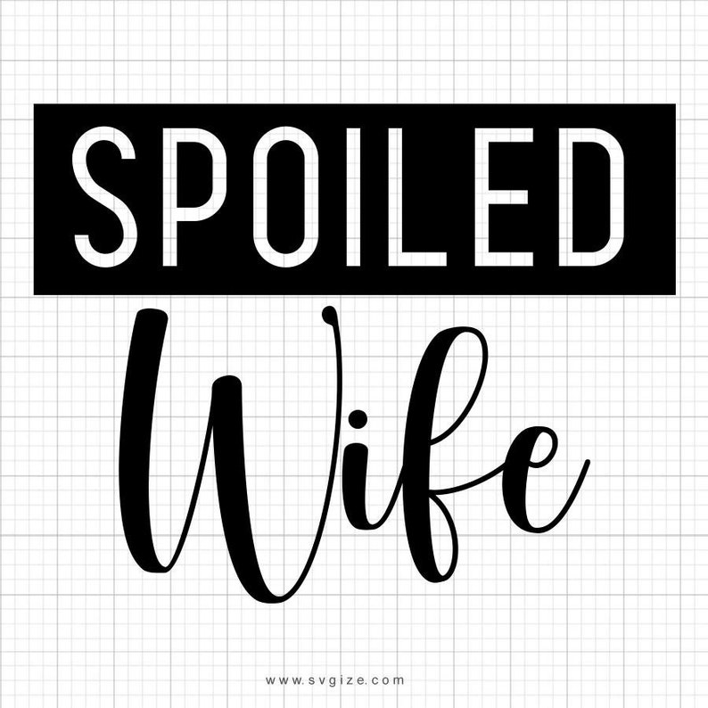 Spoiled Wife Svg Honeymoon Svg Svg Cut File Dxf Cut File Etsy