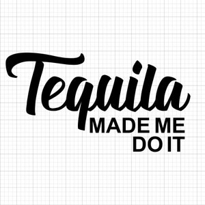 Tequila Svg Drinking Svg Cricut Svg Files SVG Shirt Svg Silhouette Svg ...