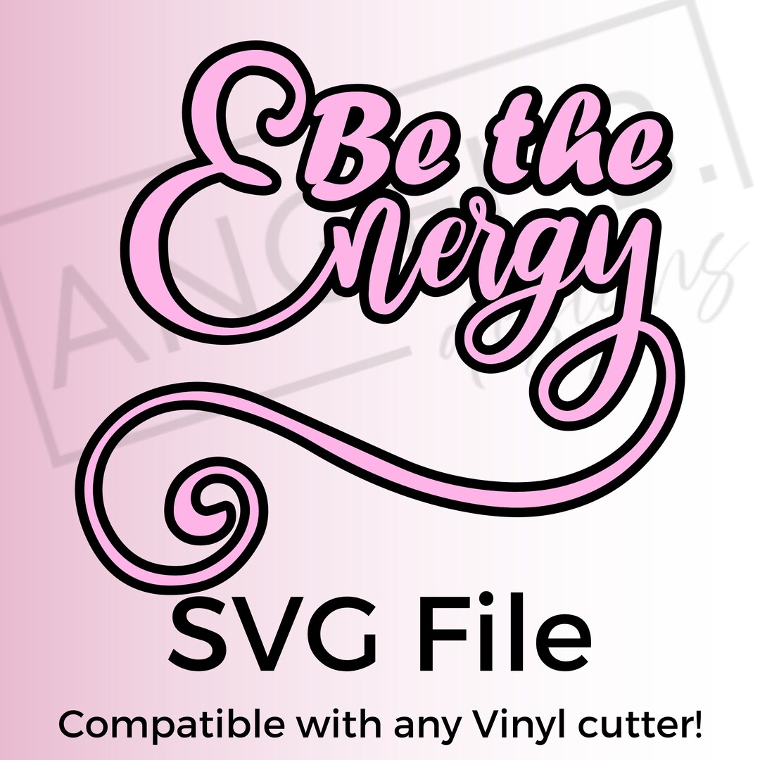 Be the Energy SVG File | Vinyl Cutting Machine File | - Etsy