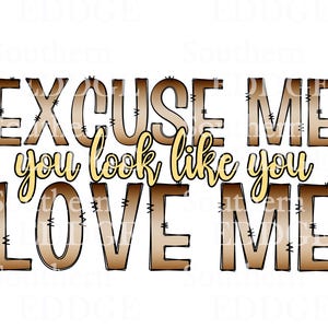Digital Files - Excuse Me You Look Like You Love Me - Instant Download ...