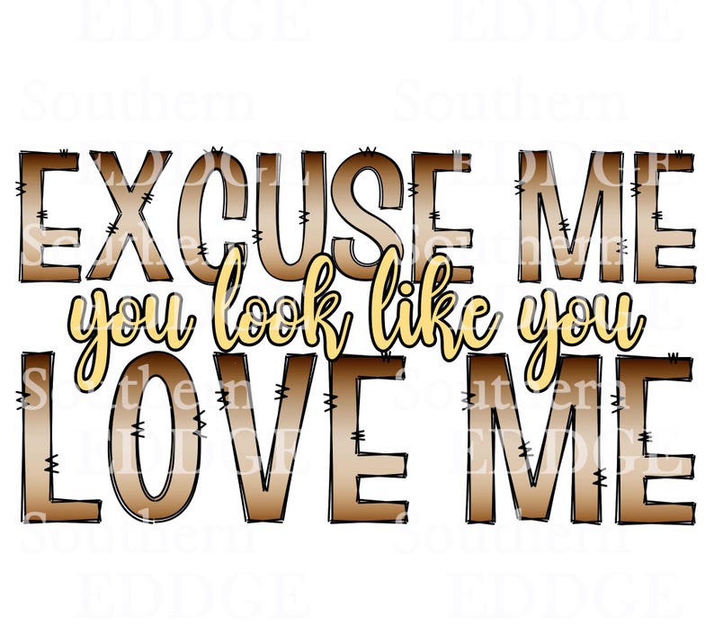 Digital Files - Excuse Me You Look Like You Love Me - Instant Download ...