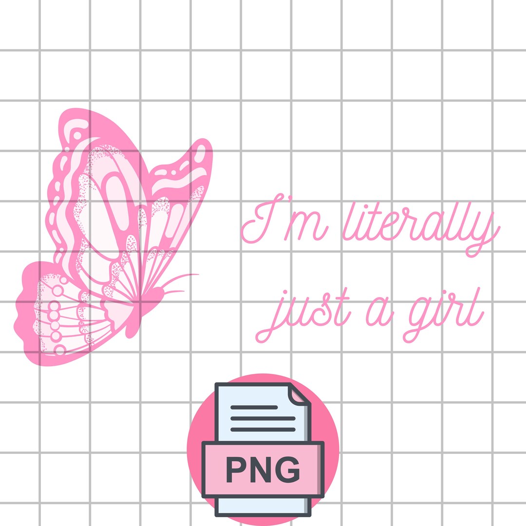 Butterfly I'm Literally Just a Girl PNG, Pink Sublimation Design ...
