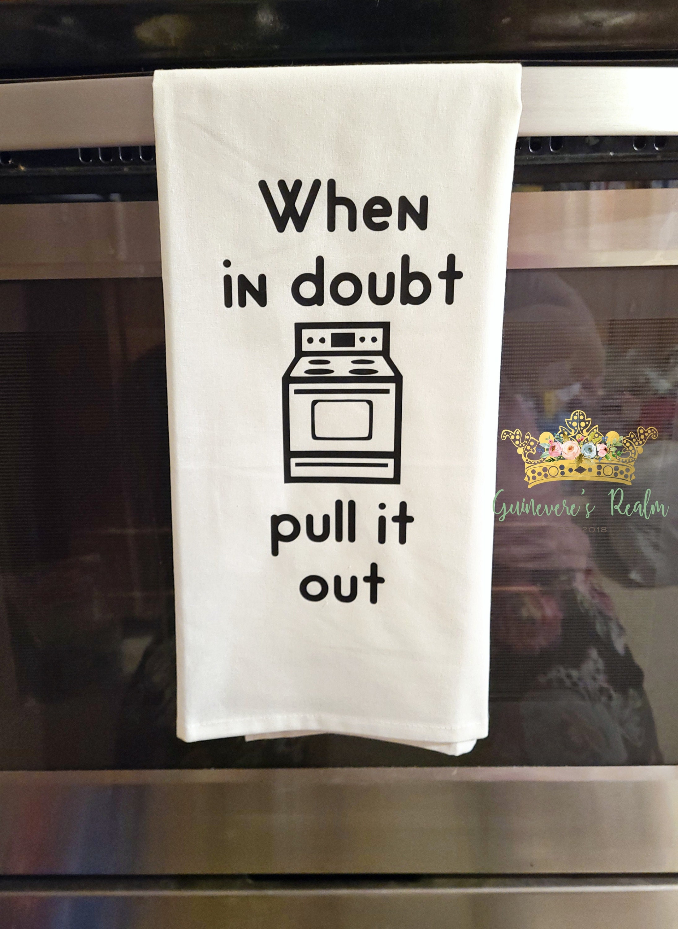 Get the F*** Out of My Kitchen, When in Doubt Pull It Out Tea Towel ...