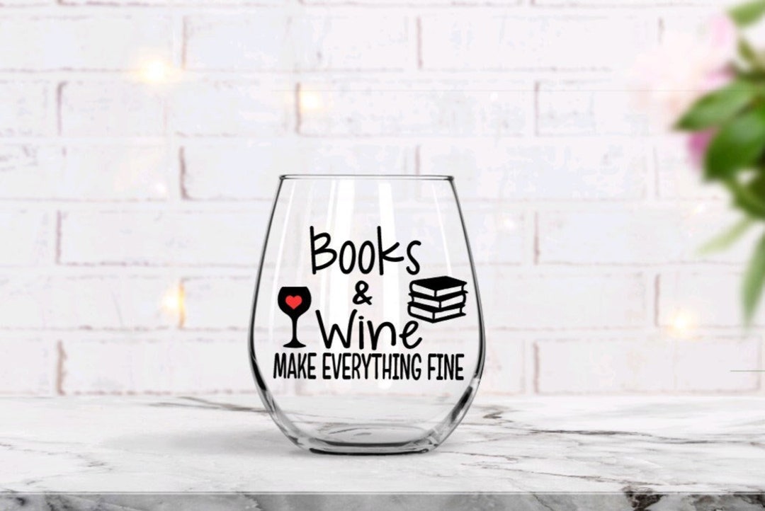 Books and Wine Make Everything Fine, Book Lover Gift, Book Nerd, Book ...