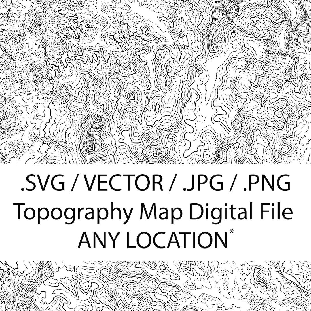 Any Location* Custom .SVG | Vector | .JPG | .PNG Topography Map Digital ...