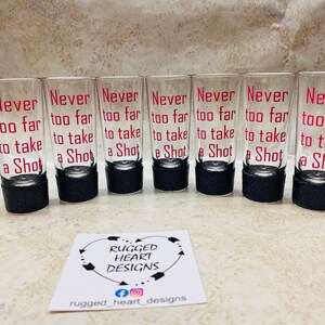 Shot Glasses, Never to Far to Take A Shot, Girls Night , Going Away ...