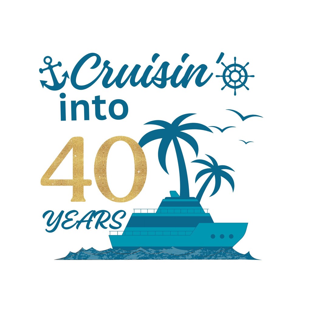 40th Birthday Cruise PNG, 40th Cruise PNG, Cruisin' Into 40 Years - Etsy