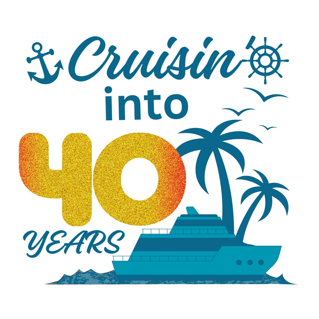 40th Birthday Cruise. Birthday Cruise 40 Years Shirt Design , 40 ...