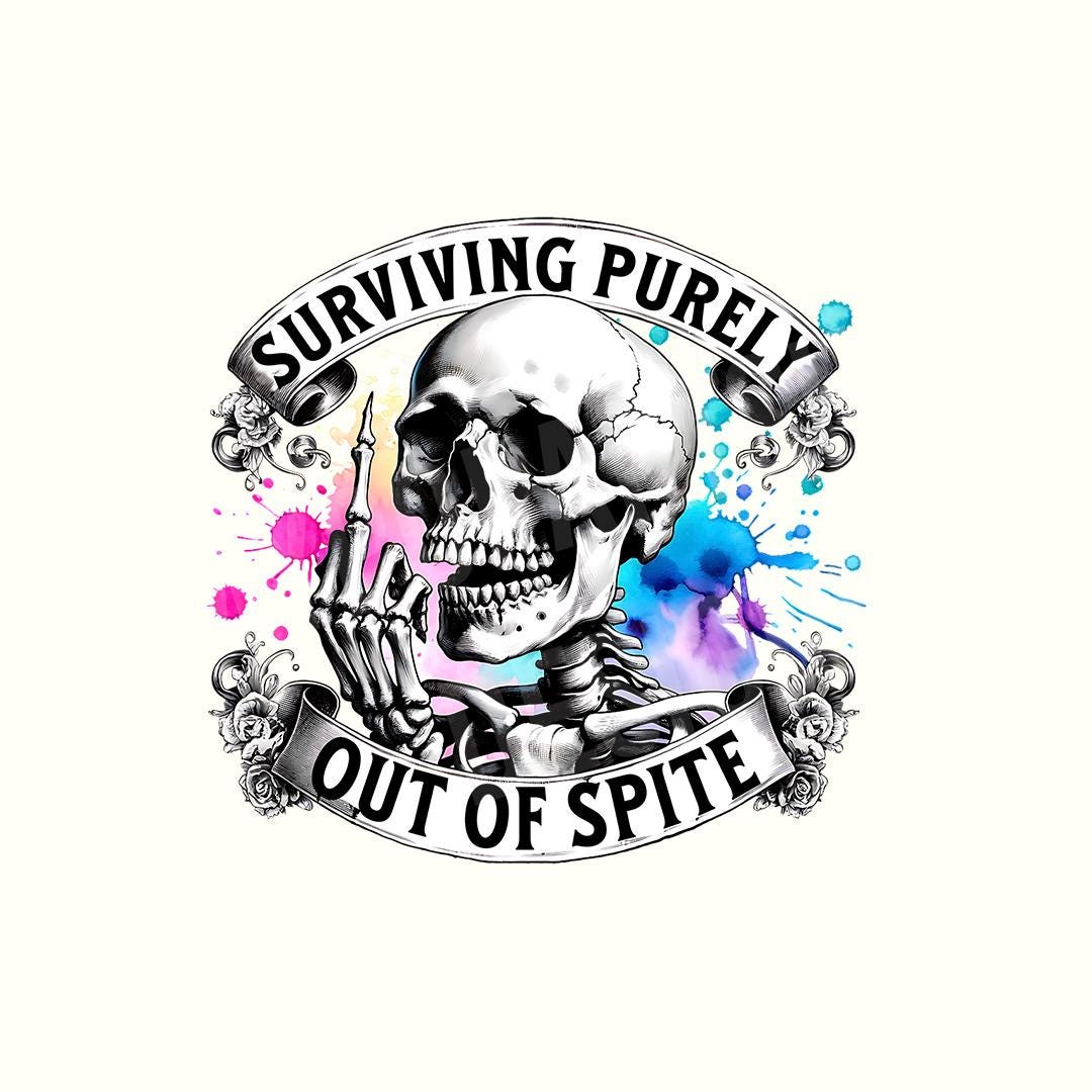 Surviving Purely Out of Spite Png, Sarcastic Png, Sarcastic Shirt ...