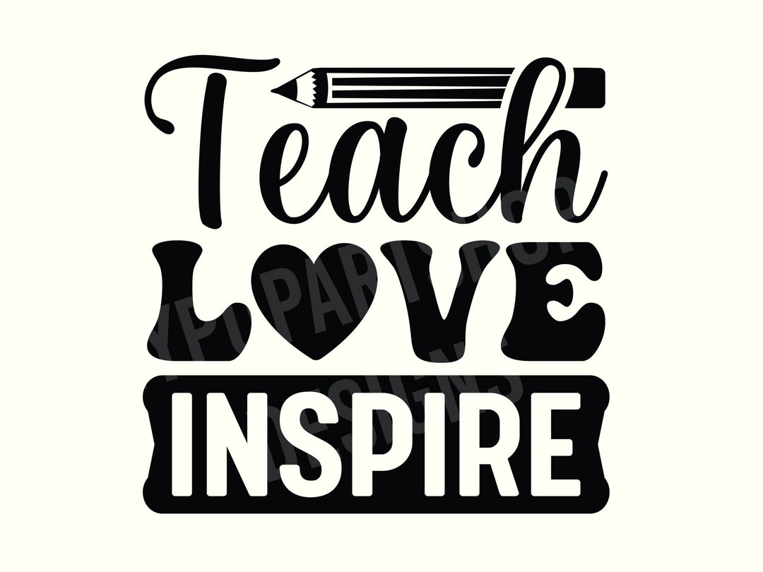 Teach Love Inspire Svg, Teach Love Inspire Png, Teach Svg, Inspire Svg ...