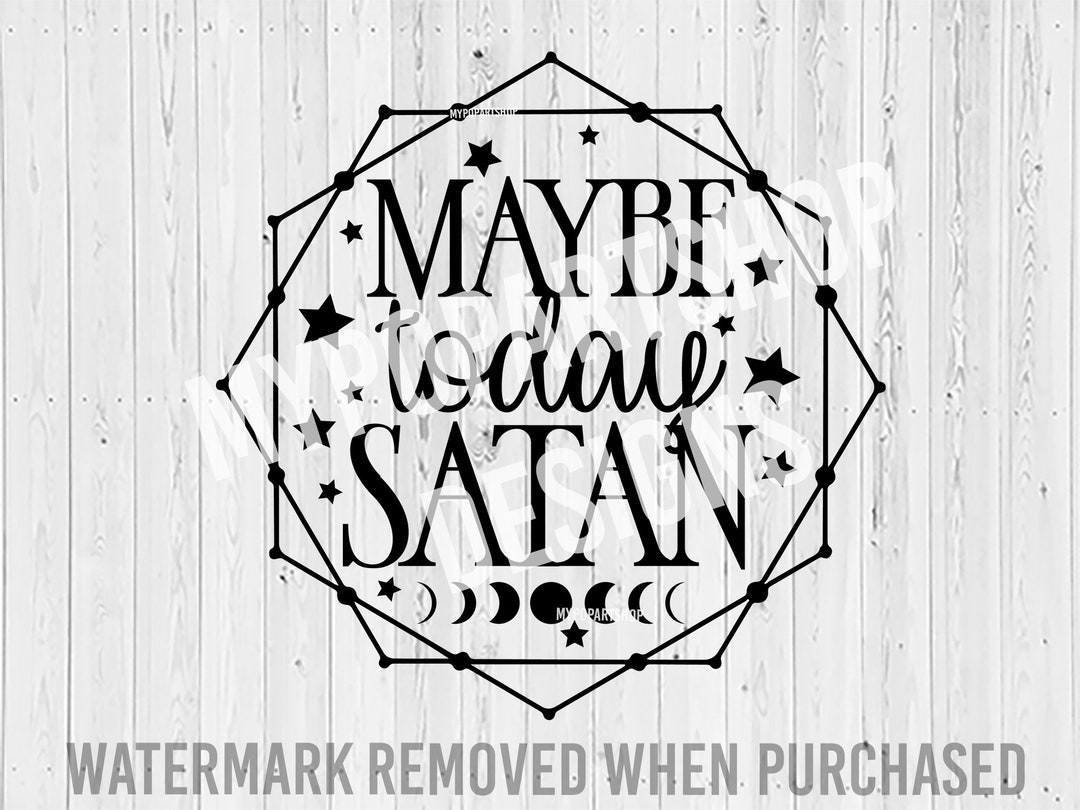 Maybe Today Satan Actually Yeah Maybe Today Satan Satan Svg - Etsy