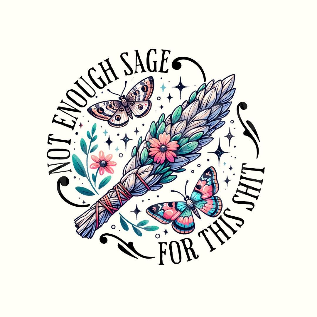 Not Enough Sage for This Shit Png, Witch Png, Witchy, Witchy Gifts ...