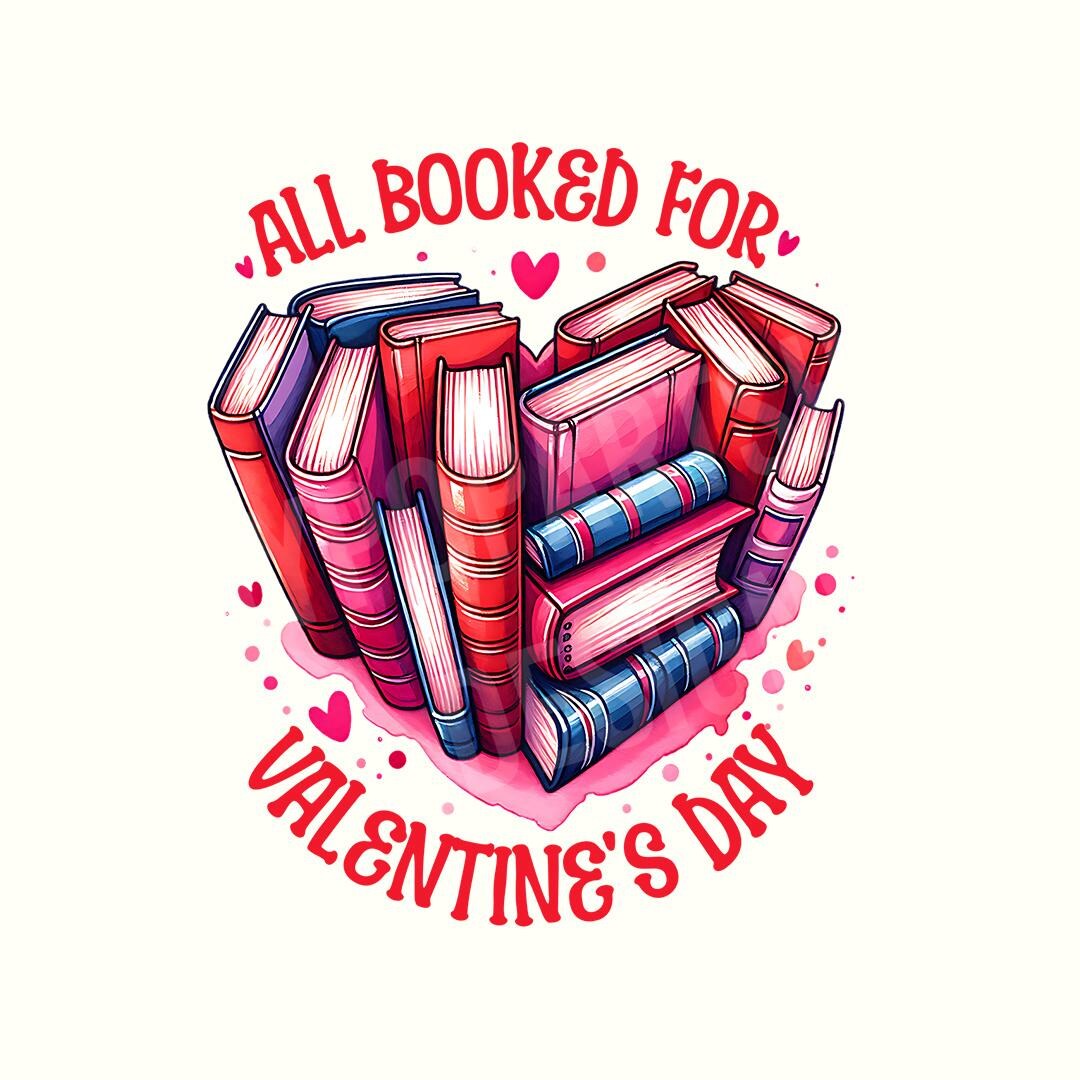 All Booked for Valentines PNG, Teacher Valentine Png, Book Lover Shirt ...