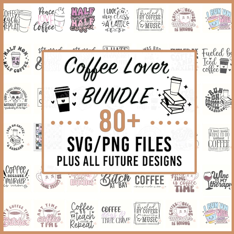 Coffee Svg Bundle (80+ Png/svgs + All Future Coffee Designs Added to My ...