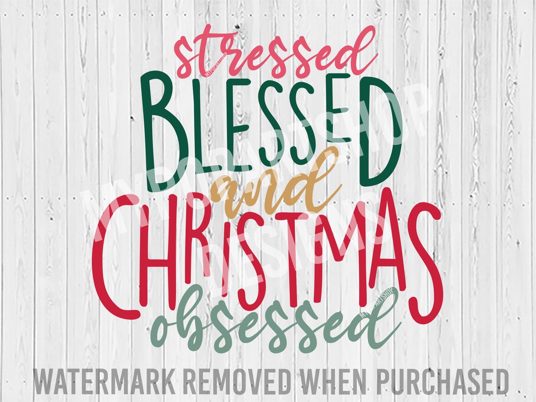 Stressed Blessed and Christmas Obsessed, Christmas Obsessed Svg ...