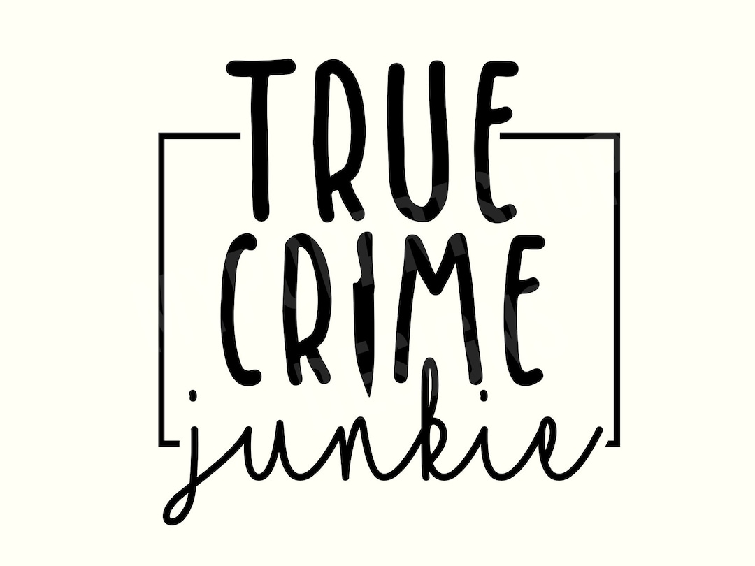 True Crime Junkie, True Crime Svg, True Crime Shirt, True Crime Gifts ...