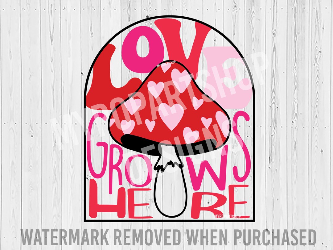 Love Grows Here Svg, Love Grows Here Png, Valentines Mushroom Svg ...