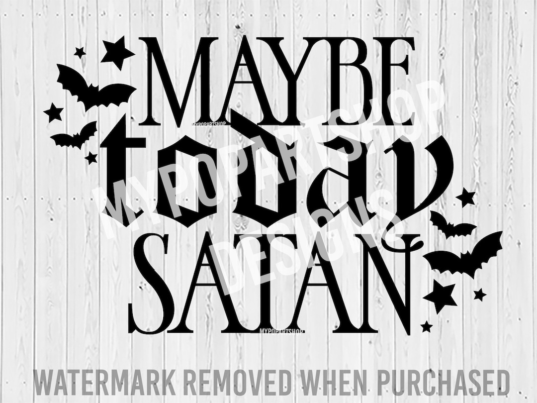 Maybe Today Satan Actually Yeah Maybe Today Satan Satan Svg - Etsy