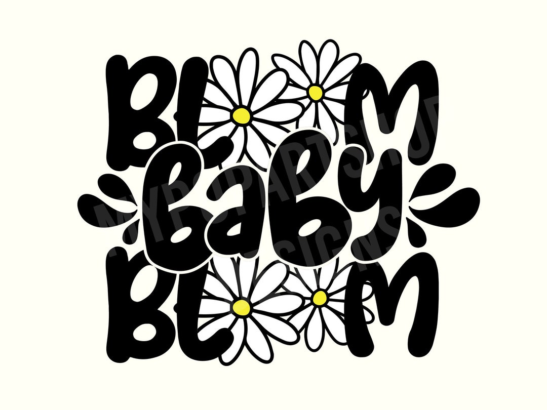 Bloom Baby Bloom, Trendy Svg, Trendy Spring Svg, Daisy Svg,daisy Saying ...