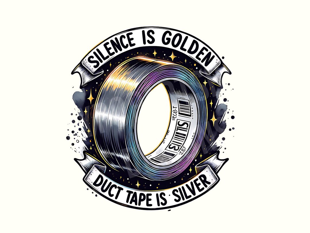 Silence is Golden Sarcastic Png Duct Tape is Silver Snarky Funny ...