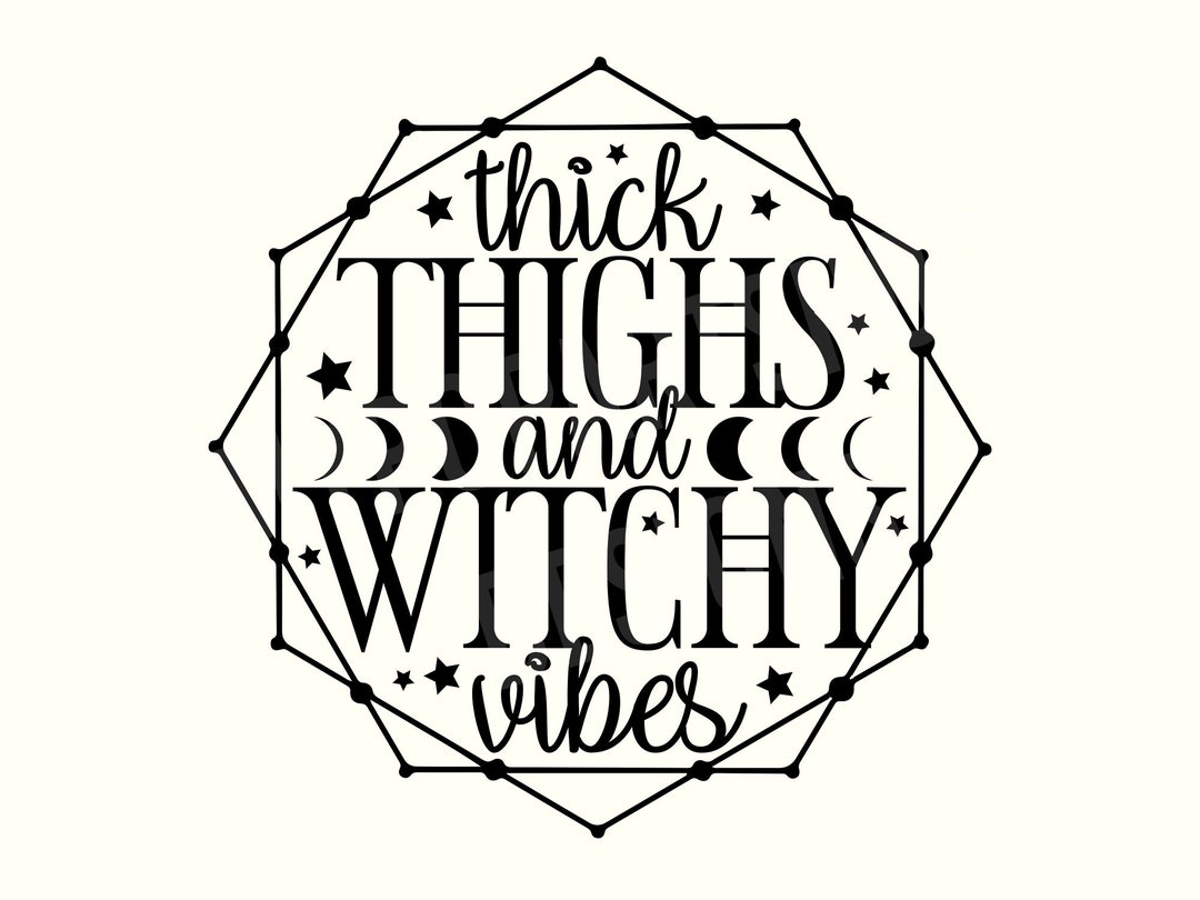 Thick Thighs and Witchy Vibes, Witch SVG, Witchy Svg, Witchy Vibes Svg ...