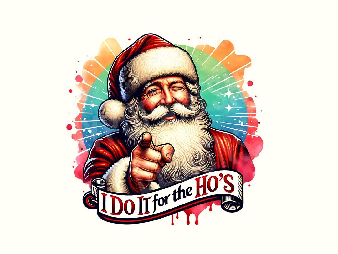 Funny Christmas Png I Do It for the Hos Funny Santa PNG Sarcastic ...