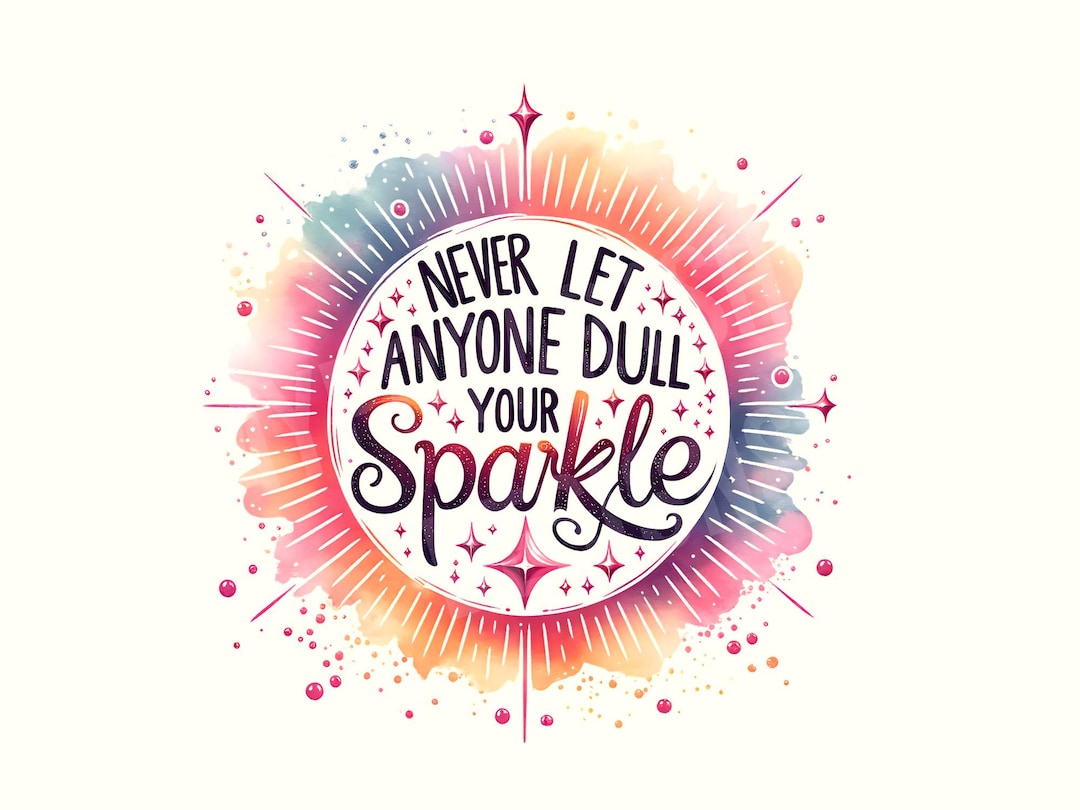 Never Let Anyone Dull Your Sparkle Svg, Inspirational Sublimation ...