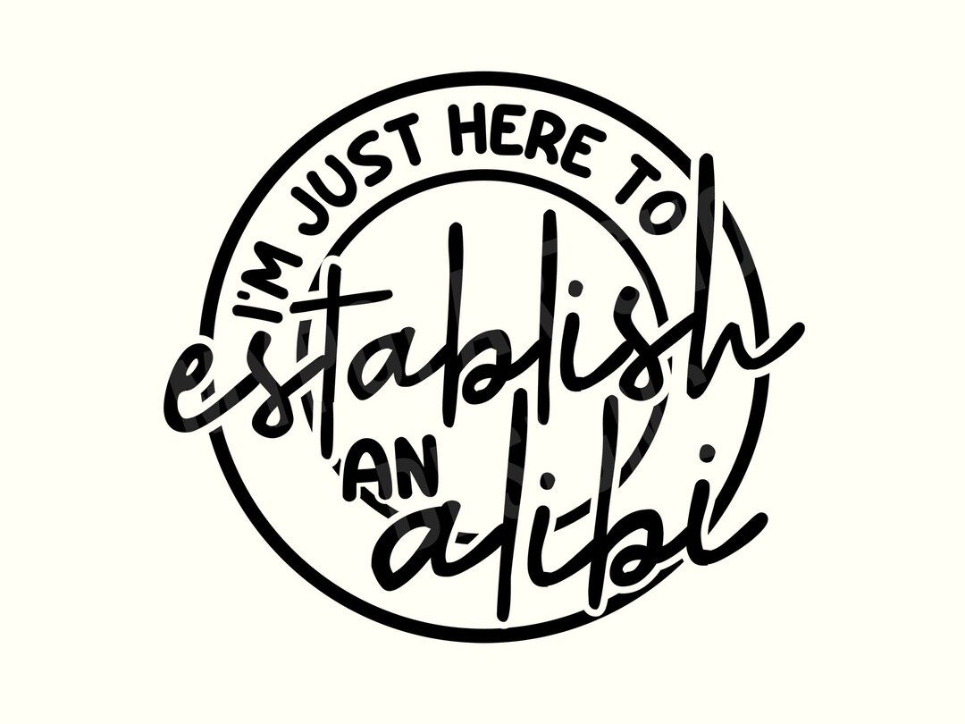 Im Just Here to Establish an Alibi, True Crime Svg, True Crime Podcast ...