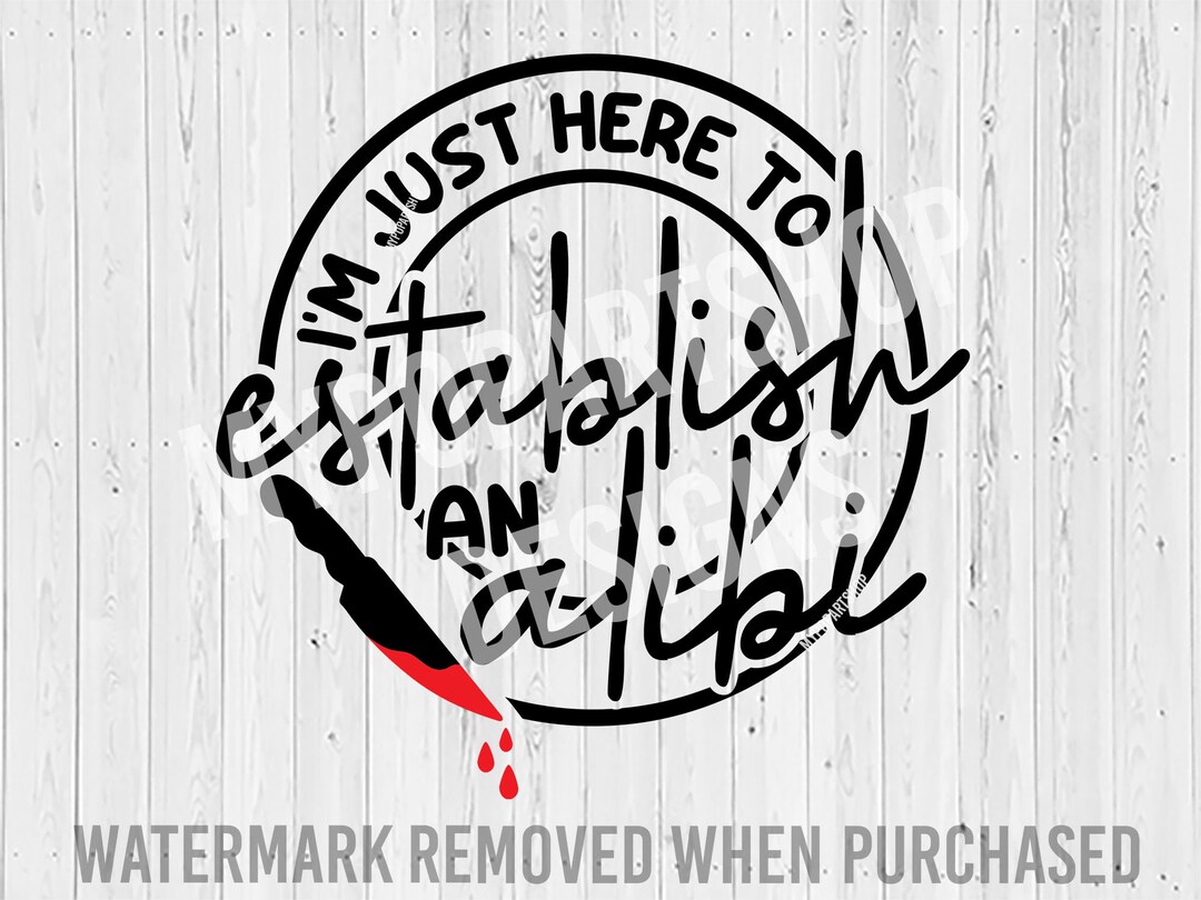 Im Just Here to Establish an Alibi, True Crime Svg, True Crime Podcast ...