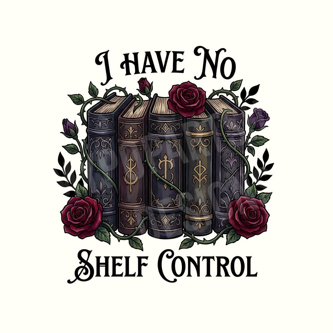 I Have No Shelf Control Book Lovers Png Design, Gothic Floral Bookish ...