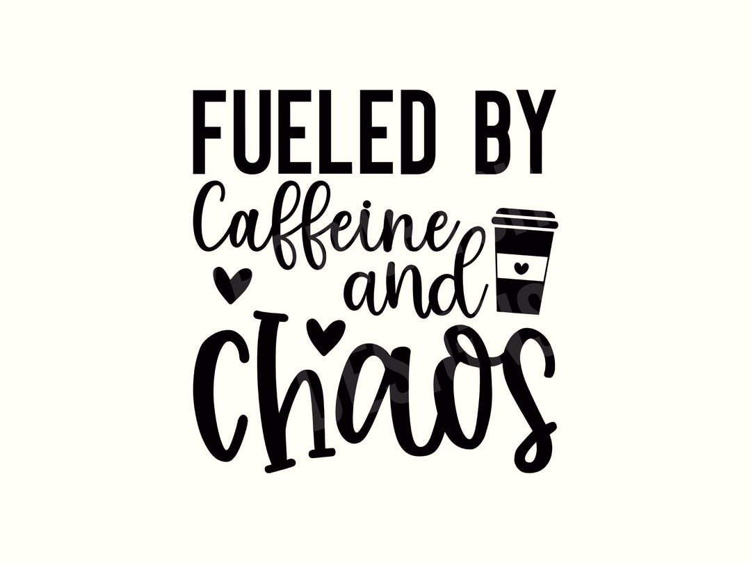 Fueled by Caffeine and Chaos Svg, Caffeine Svg, Fueled by Coffee and ...