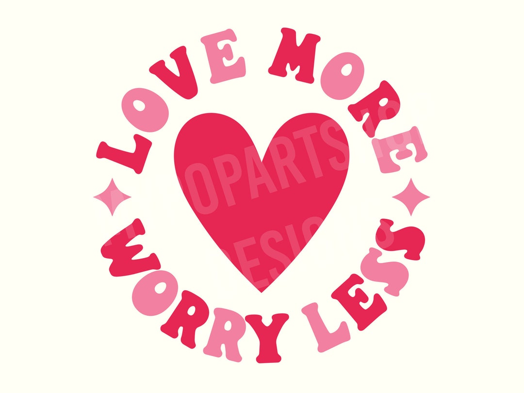 Love More Svg, Love More Worry Less Png, Love Svg, Love Valentine Png ...