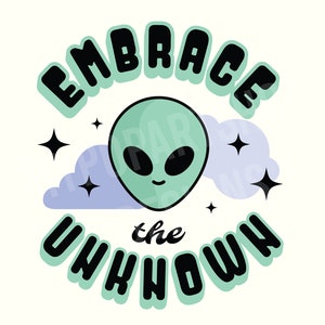 Embrace the Unknown, Alien Svg, Alien Quotes Png, Funny Alien Svg, Cute ...