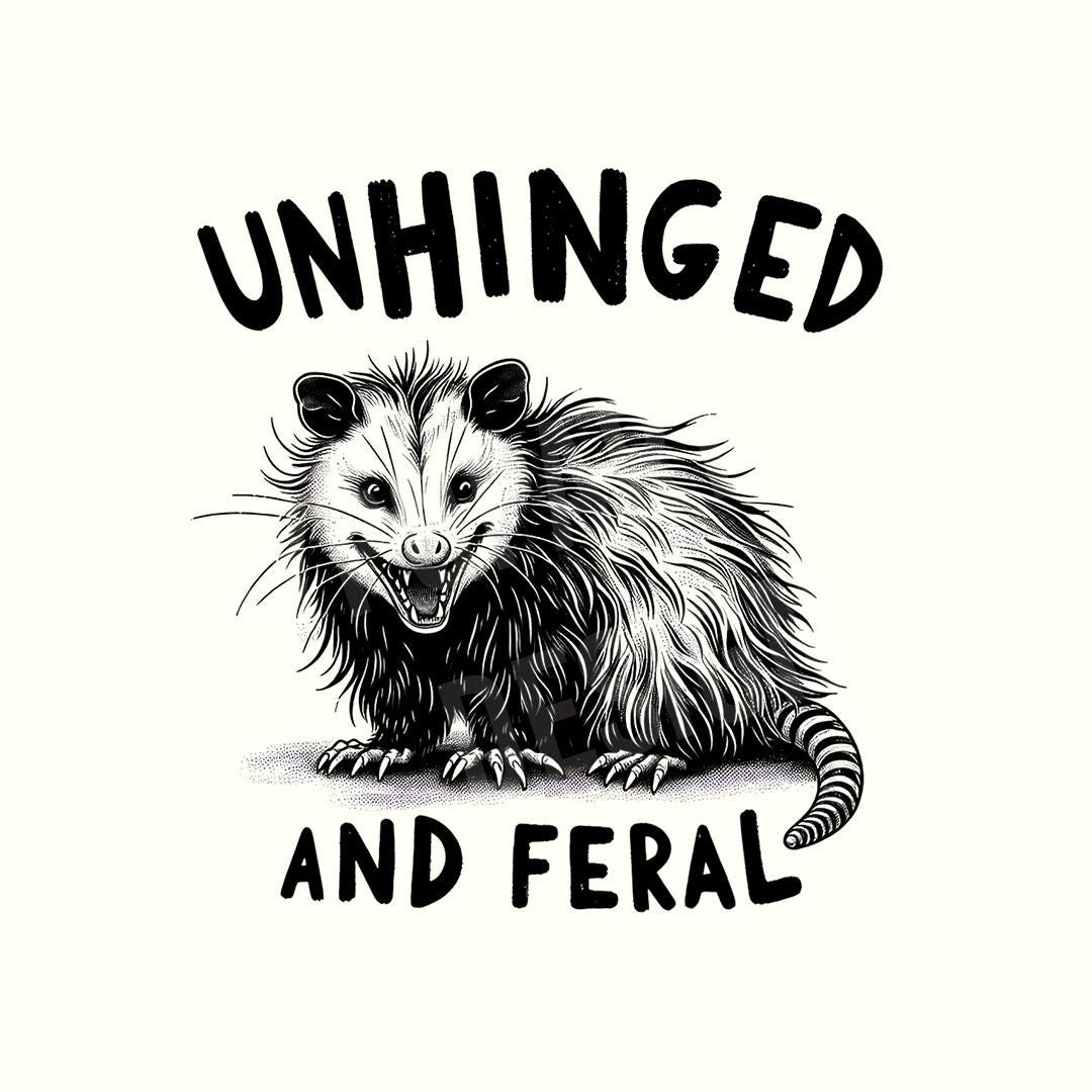 Unhinged and Feral Png, Sarcastic Png, Funny Png, Dark Humor Shirt ...