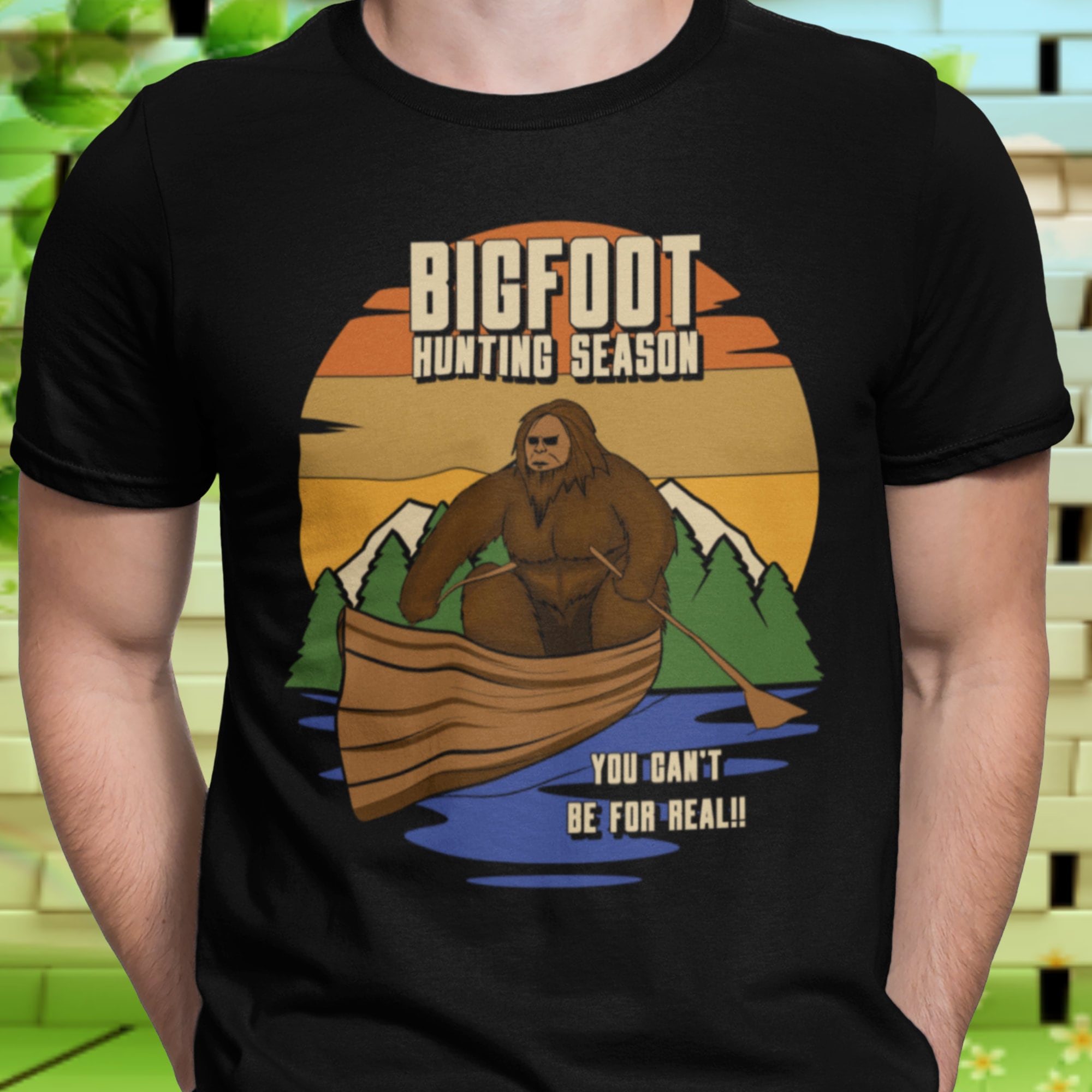 Bigfoot Hunting Season T-shirt Funny Sasquatch You Can't Be for Real to ...