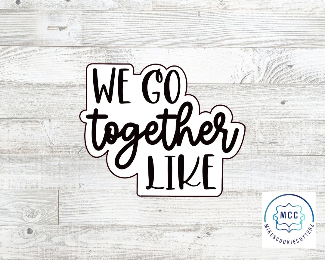 We Go Together Like Plaque Cookie Cutter or Cookie Cutter - Etsy