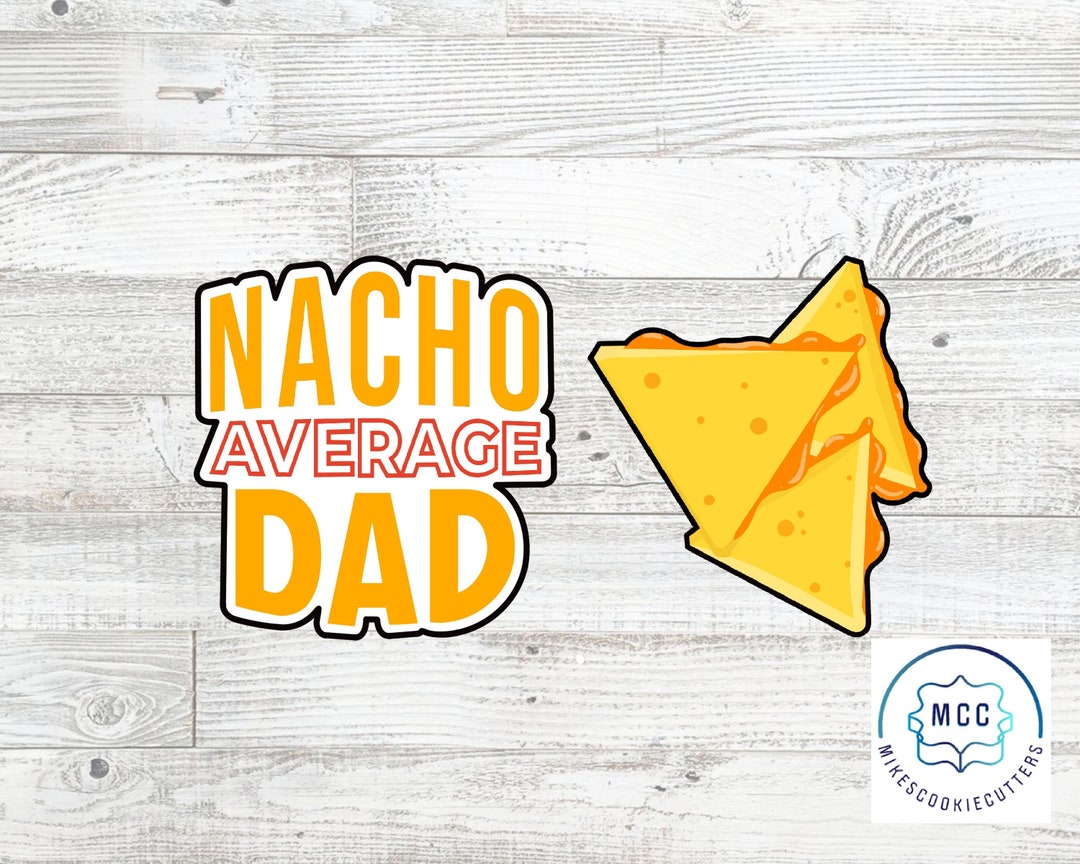 Nacho Average Dad Plaque or Nacho Father's Day Cookie Cutter - Etsy