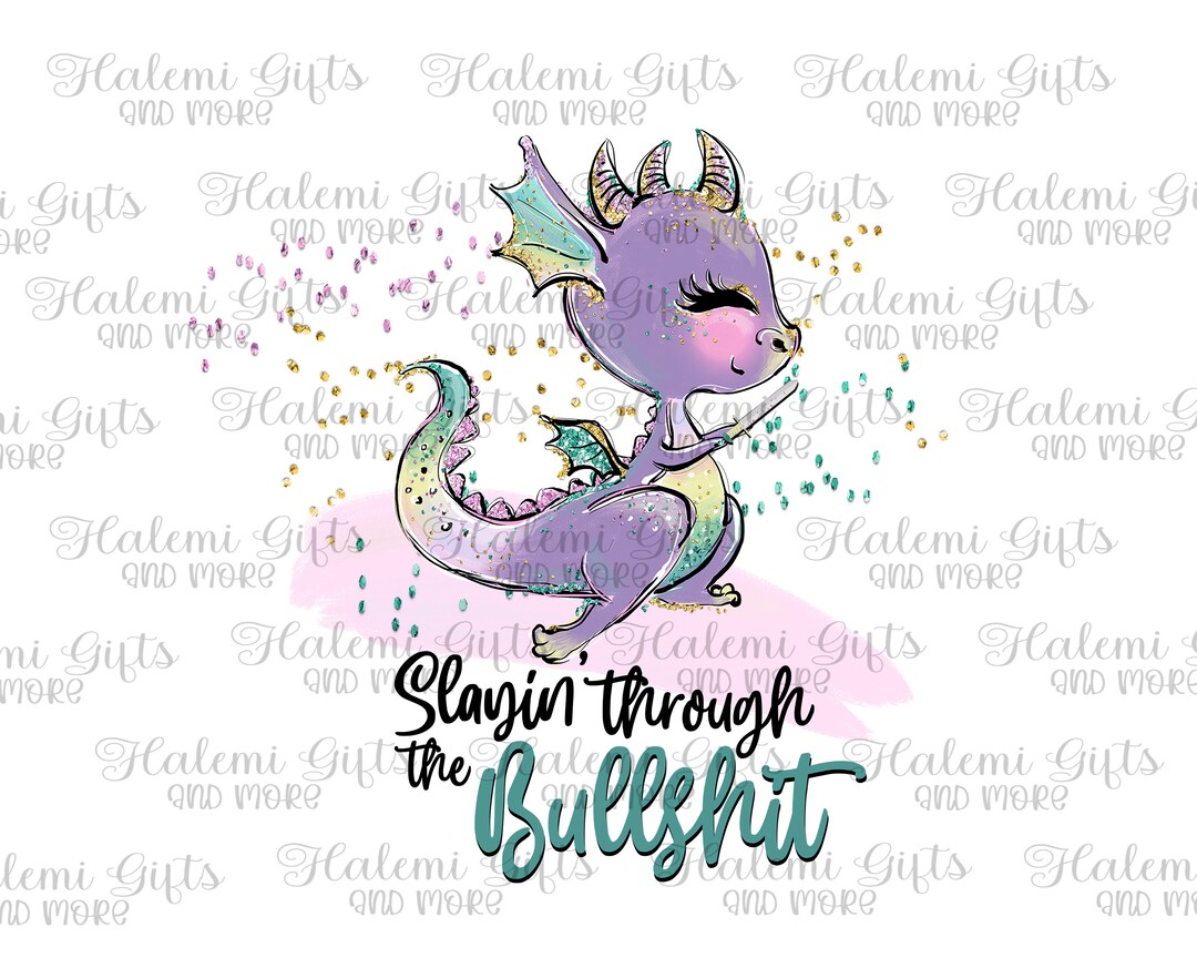 Slayin Through the Bullsh** DESIGN ONLY Sublimation Digital Download ...