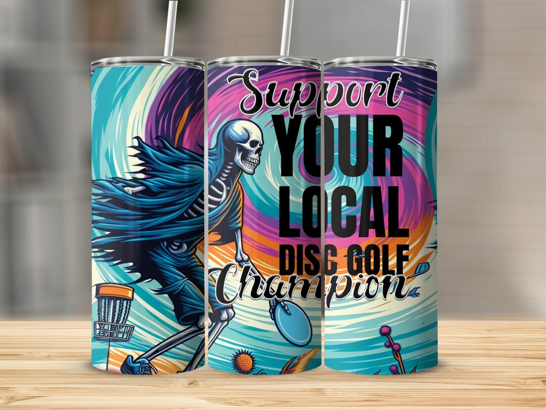 Support Your Local Disc Golf Champion Tumbler Wrap, Cool Skeleton Disc ...