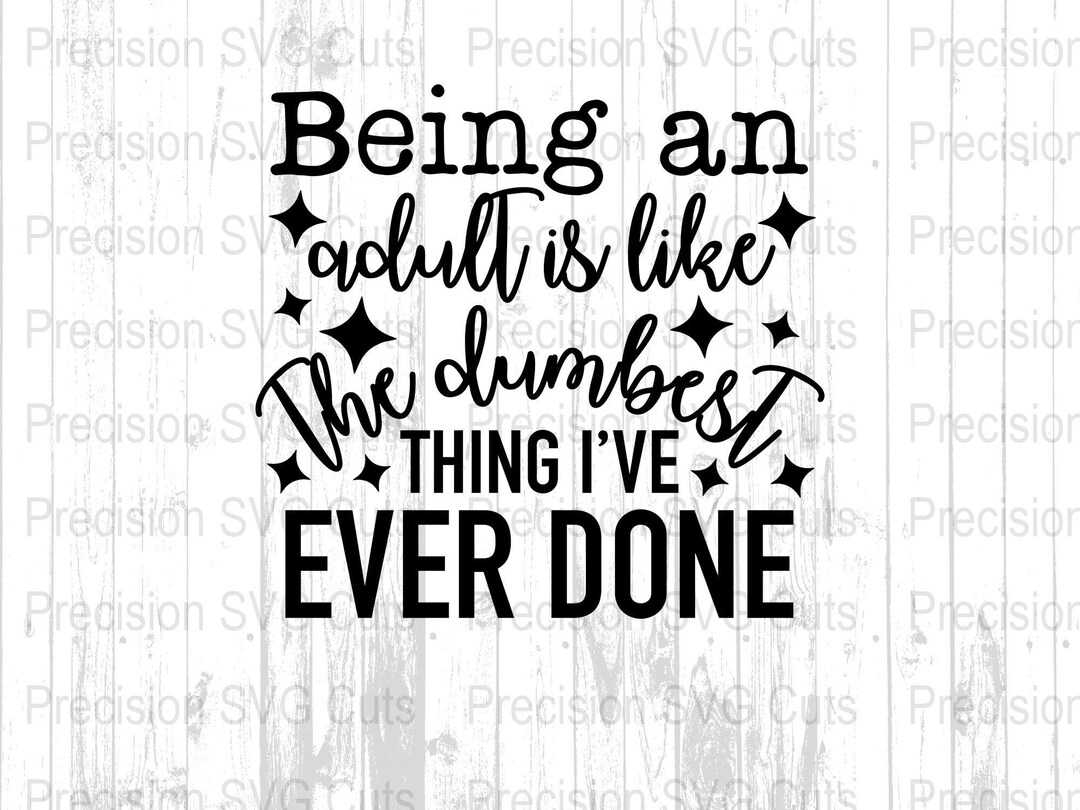 Adult Humor SVG, Being an Adult is Dumb, Funny Quote Digital Download ...