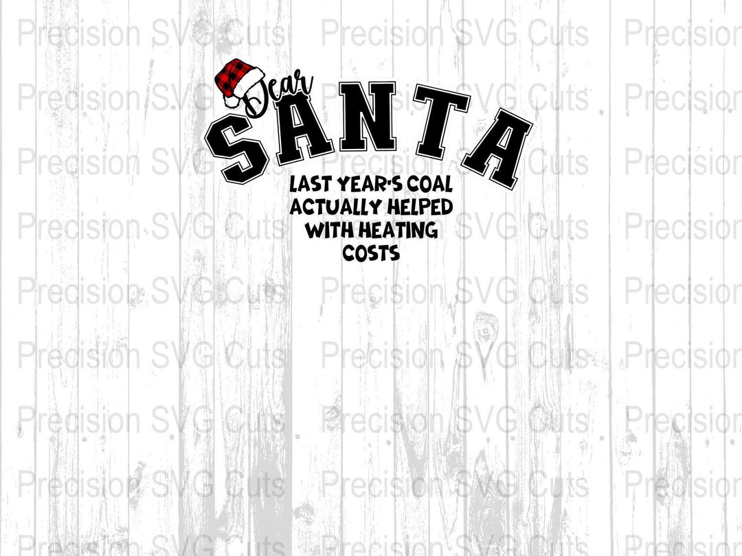 Dear Santa SVG, Last Year's Coal Actually Helped With Heating Costs PNG ...